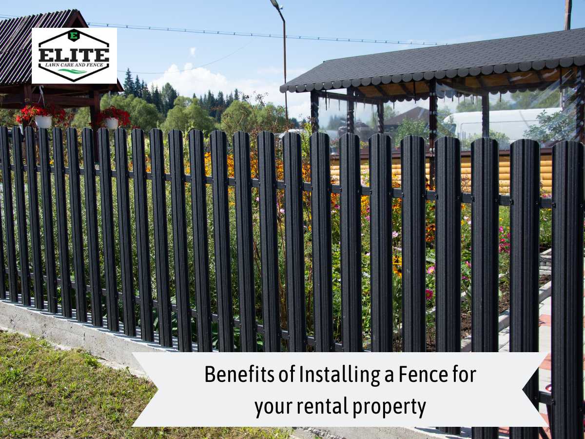 The Benefits Of Installing A Fence For Your Rental Property
